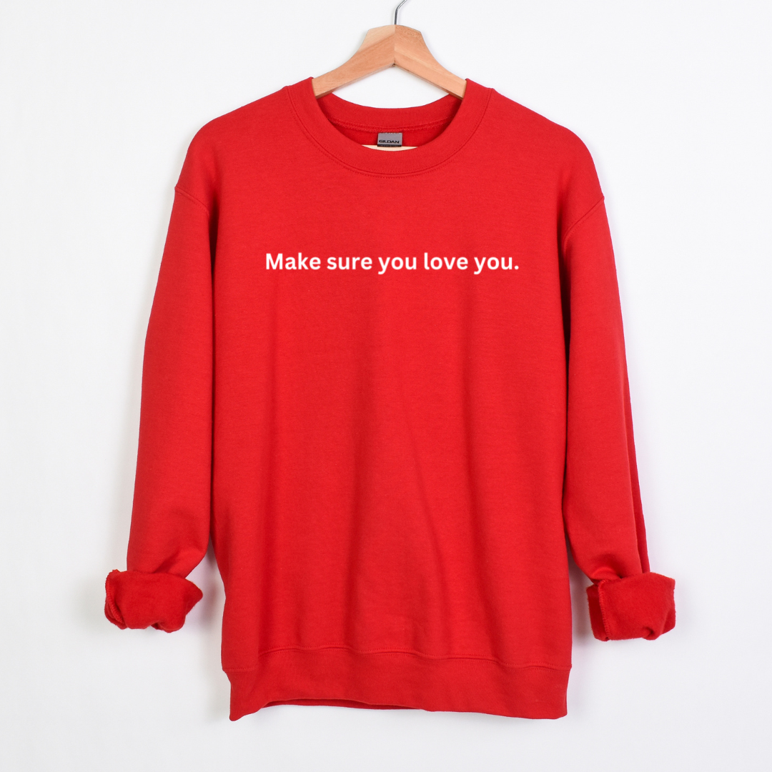 Make Sure you Love You Unisex Sweatshirt – Mahogany Mommies